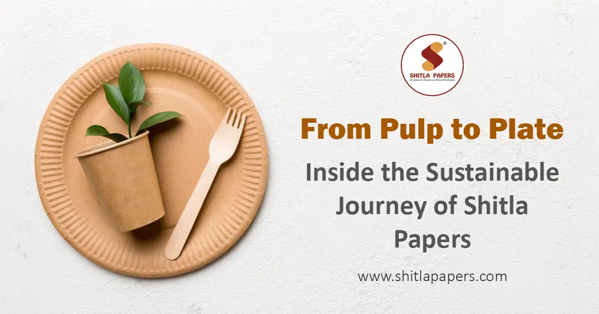 From Pulp to Plate: Inside the Sustainable Journey of Shitla Papers ...
