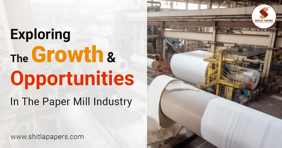 Exploring the Growth & Opportunities in the Paper Mill Industry