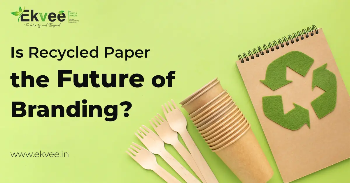 Is Recycled Paper the Future of Branding? - Shittla Paper Global ...