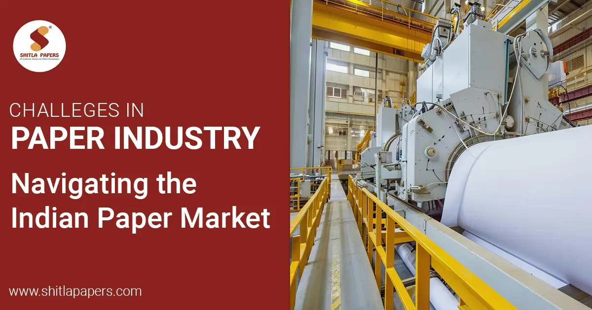 Navigating the Indian Paper Market - Shitla Papers